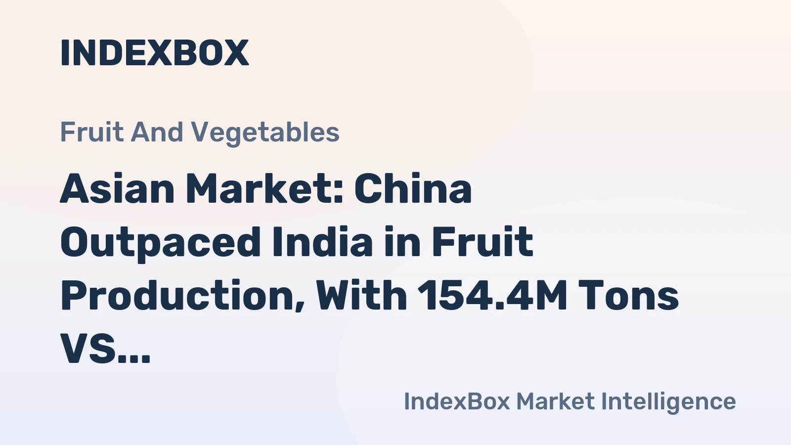 Asian Market: China Outpaced India in Fruit Production, With 154.4M Tons VS 82.6M Tons