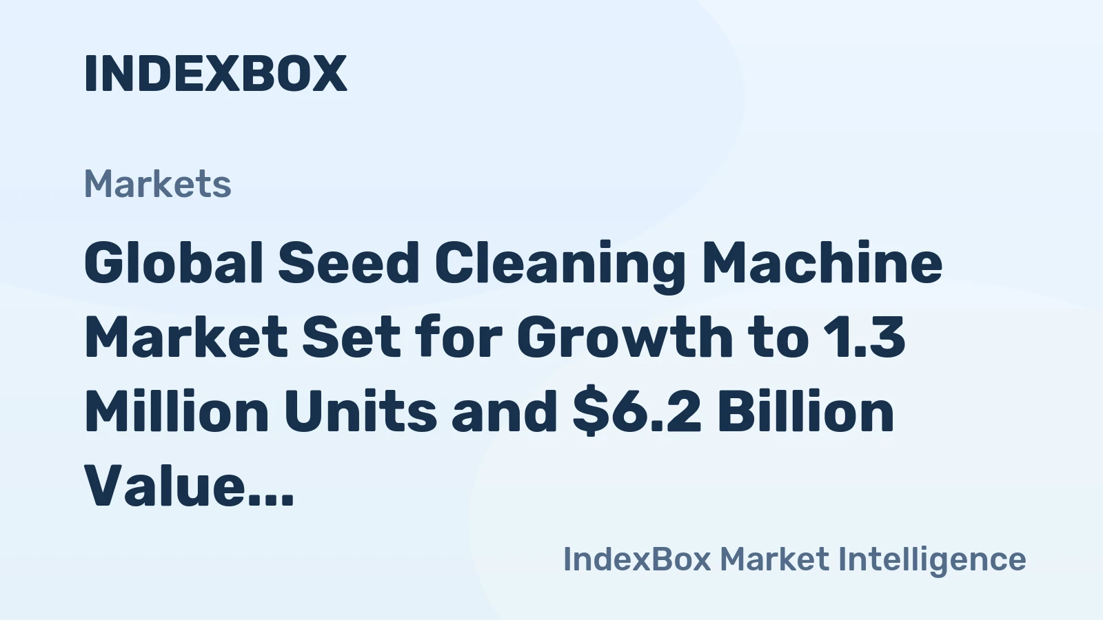 Global Seed Cleaning Machine Market Set for Growth to 1.3 Million Units and $6.2 Billion Value