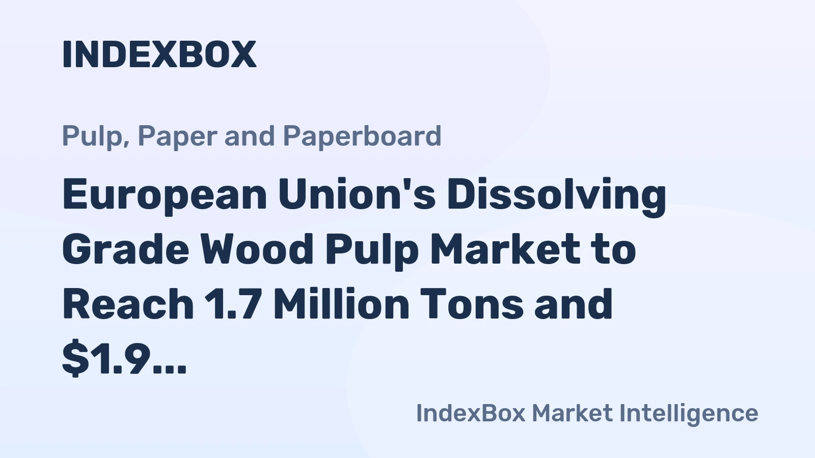 European Union's Dissolving Grade Wood Pulp Market to Reach 1.7 Million Tons and $1.9 Billion by 2035