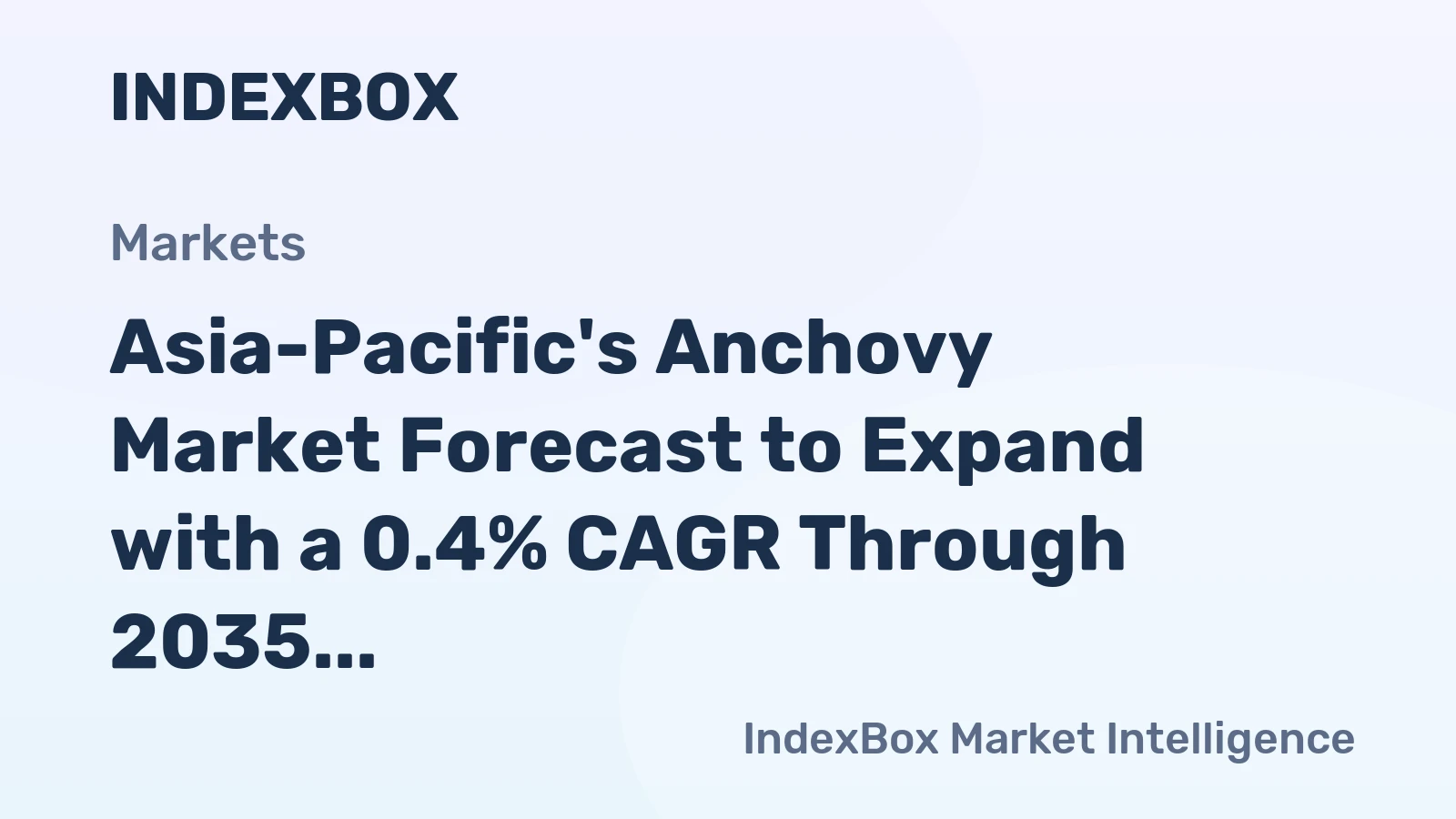 Asia-Pacific's Anchovy Market Forecast to Expand with a 0.4% CAGR Through 2035