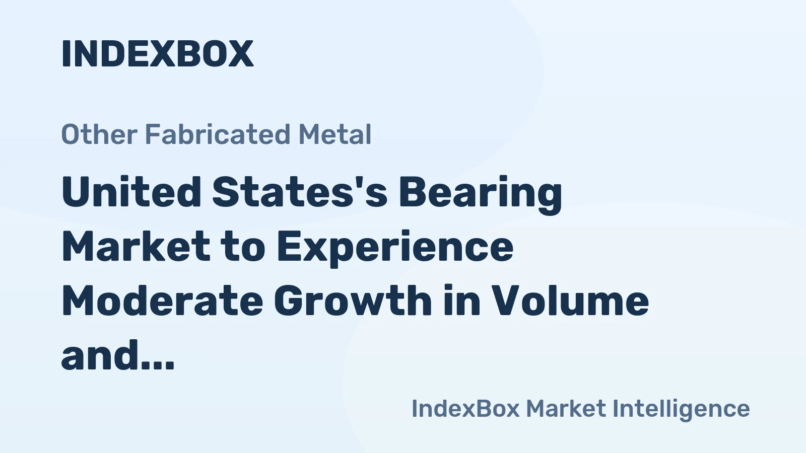 United States's Bearing Market to Experience Moderate Growth in Volume and Value Over the Next Decade