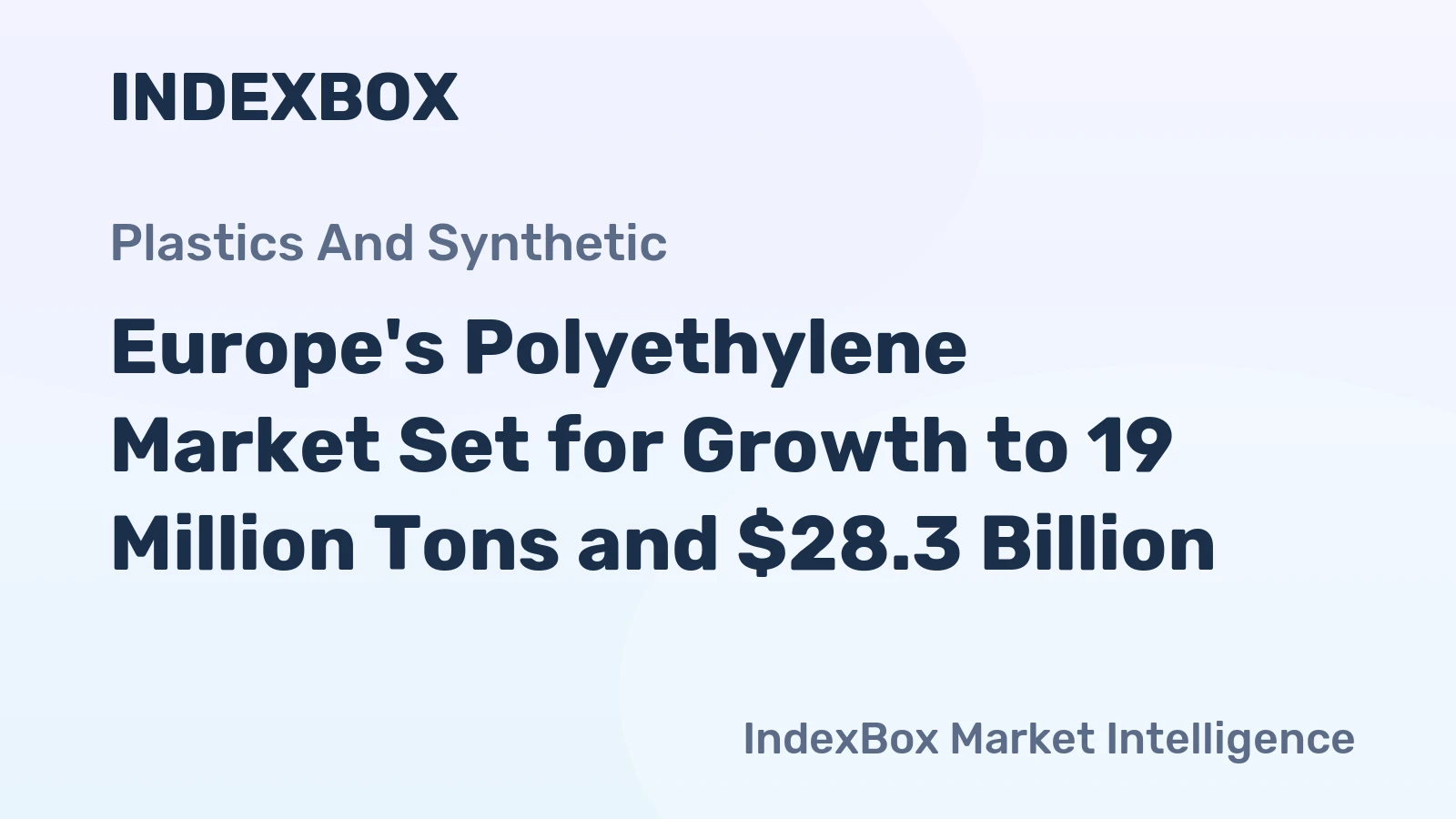 Europe's Polyethylene Market Set for Growth to 19 Million Tons and $28.3 Billion
