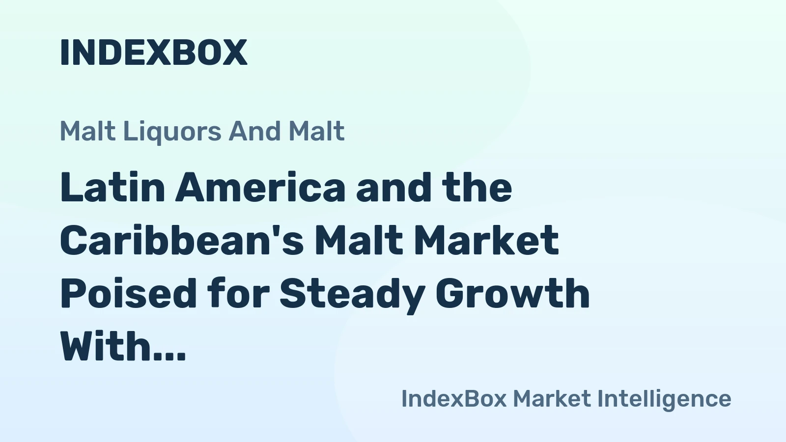 Latin America and the Caribbean's Malt Market Poised for Steady Growth With a 3.8% CAGR in Value