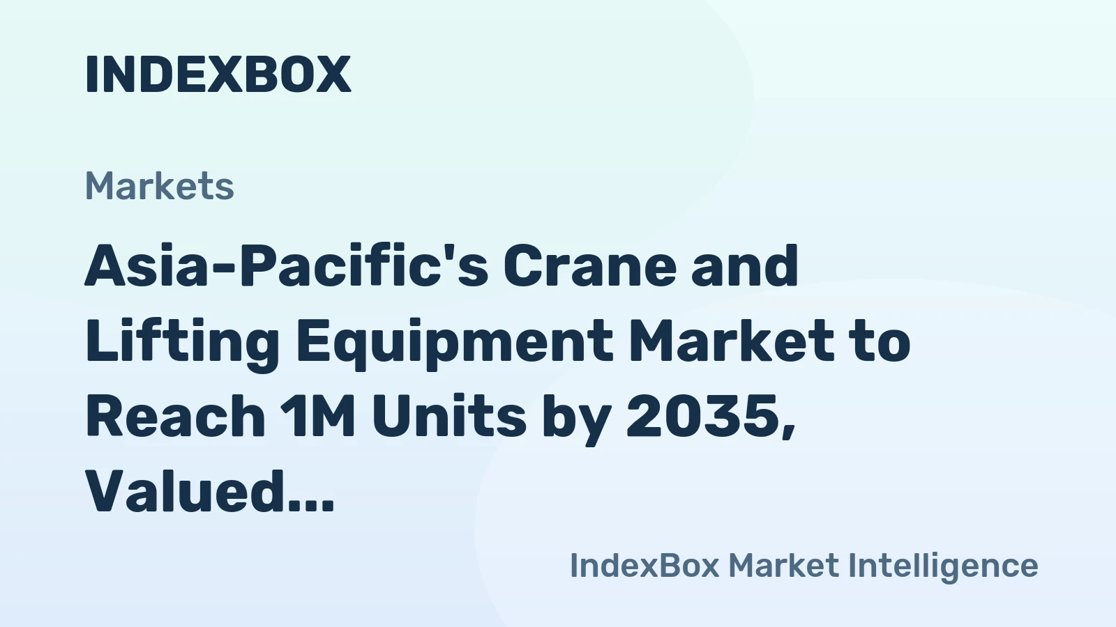 Asia-Pacific's Crane and Lifting Equipment Market to Reach 1M Units by 2035, Valued at $117.4B