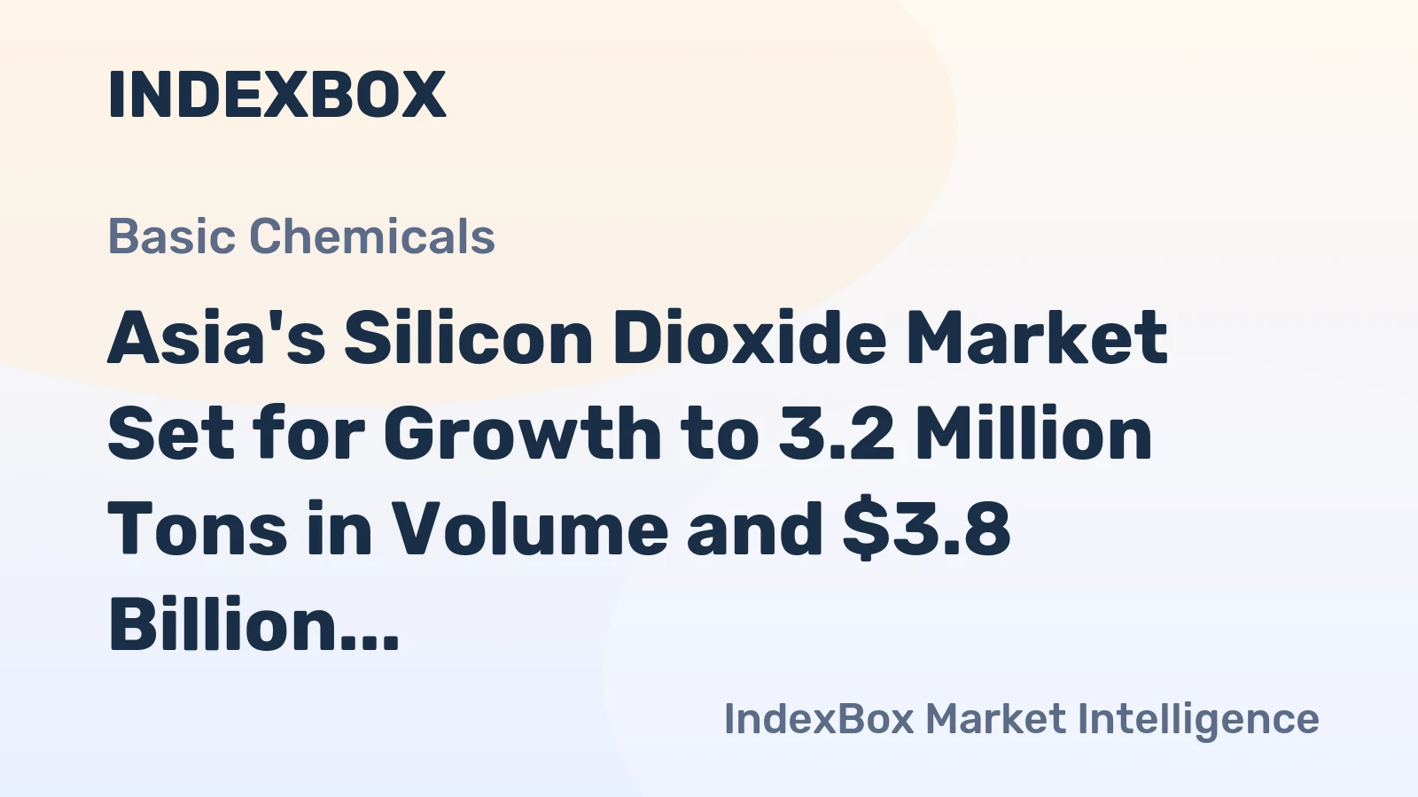 Asia's Silicon Dioxide Market Set for Growth to 3.2 Million Tons in Volume and $3.8 Billion in Value
