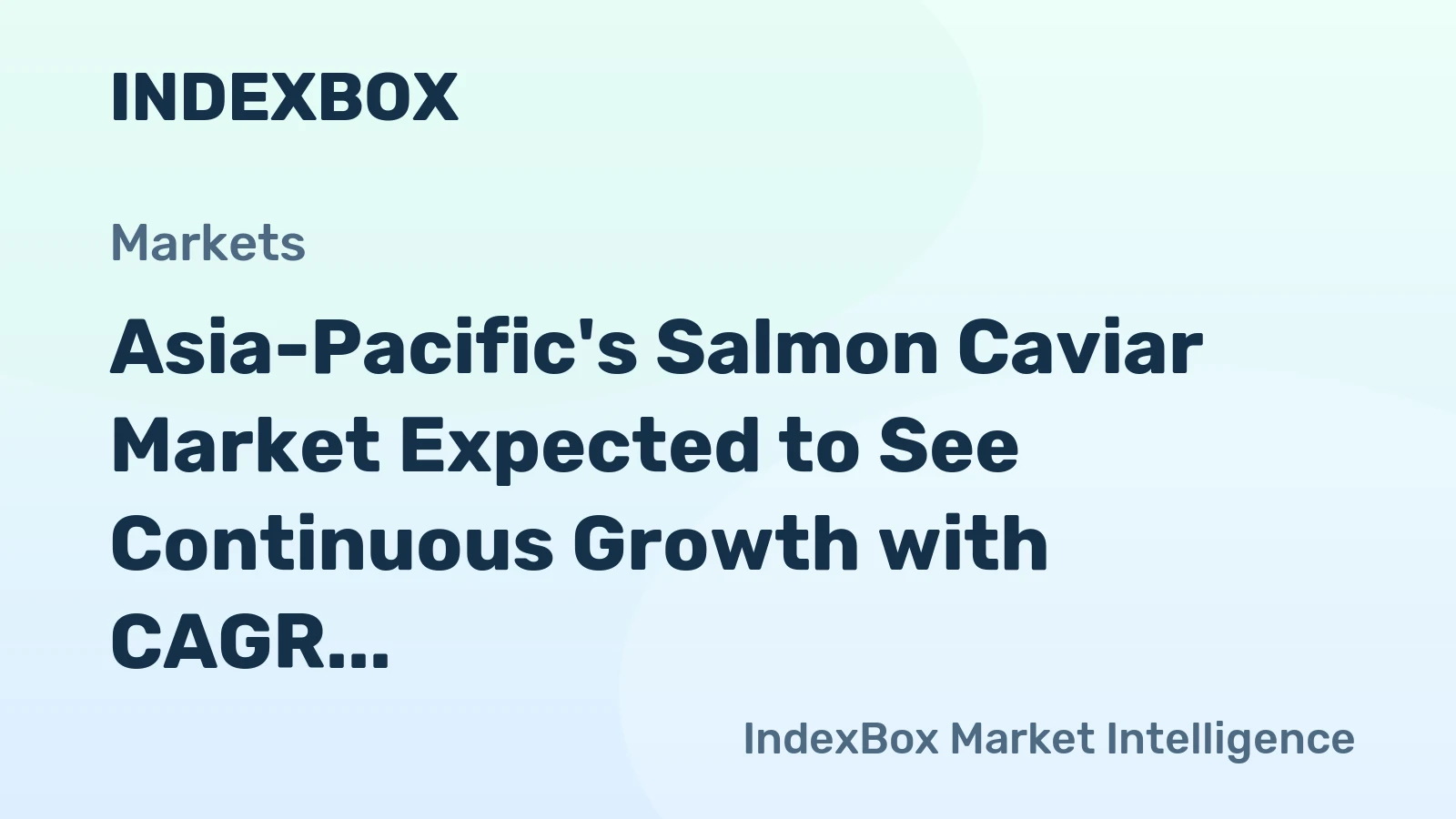 Asia-Pacific's Salmon Caviar Market Expected to See Continuous Growth with CAGR of +1.7%