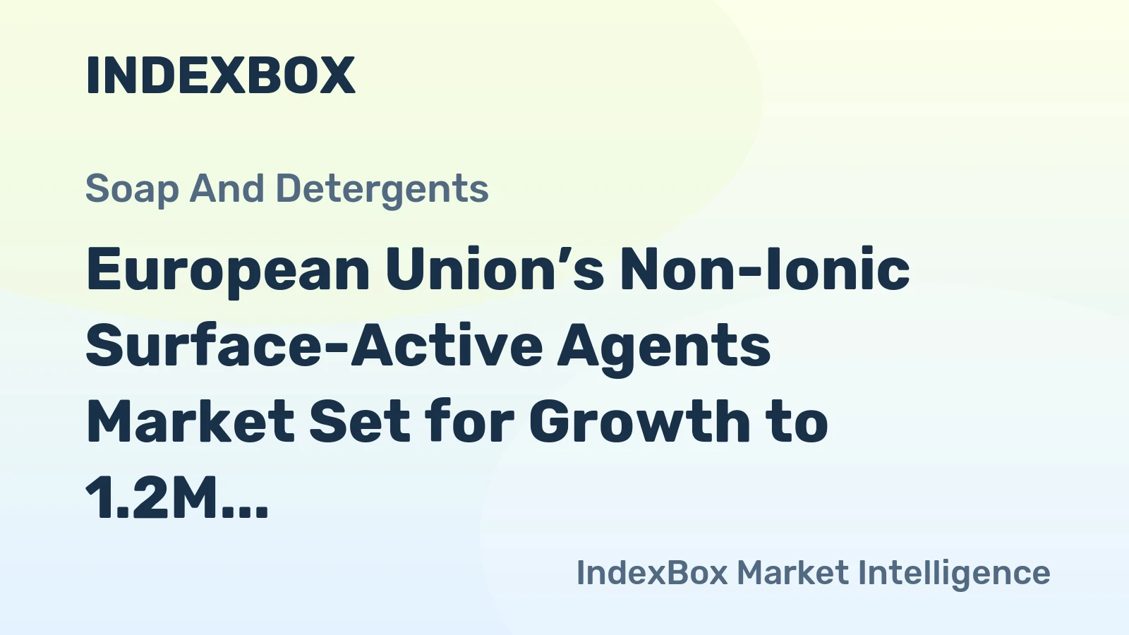 European Union’s Non-Ionic Surface-Active Agents Market Set for Growth to 1.2M Tons and $3.8B