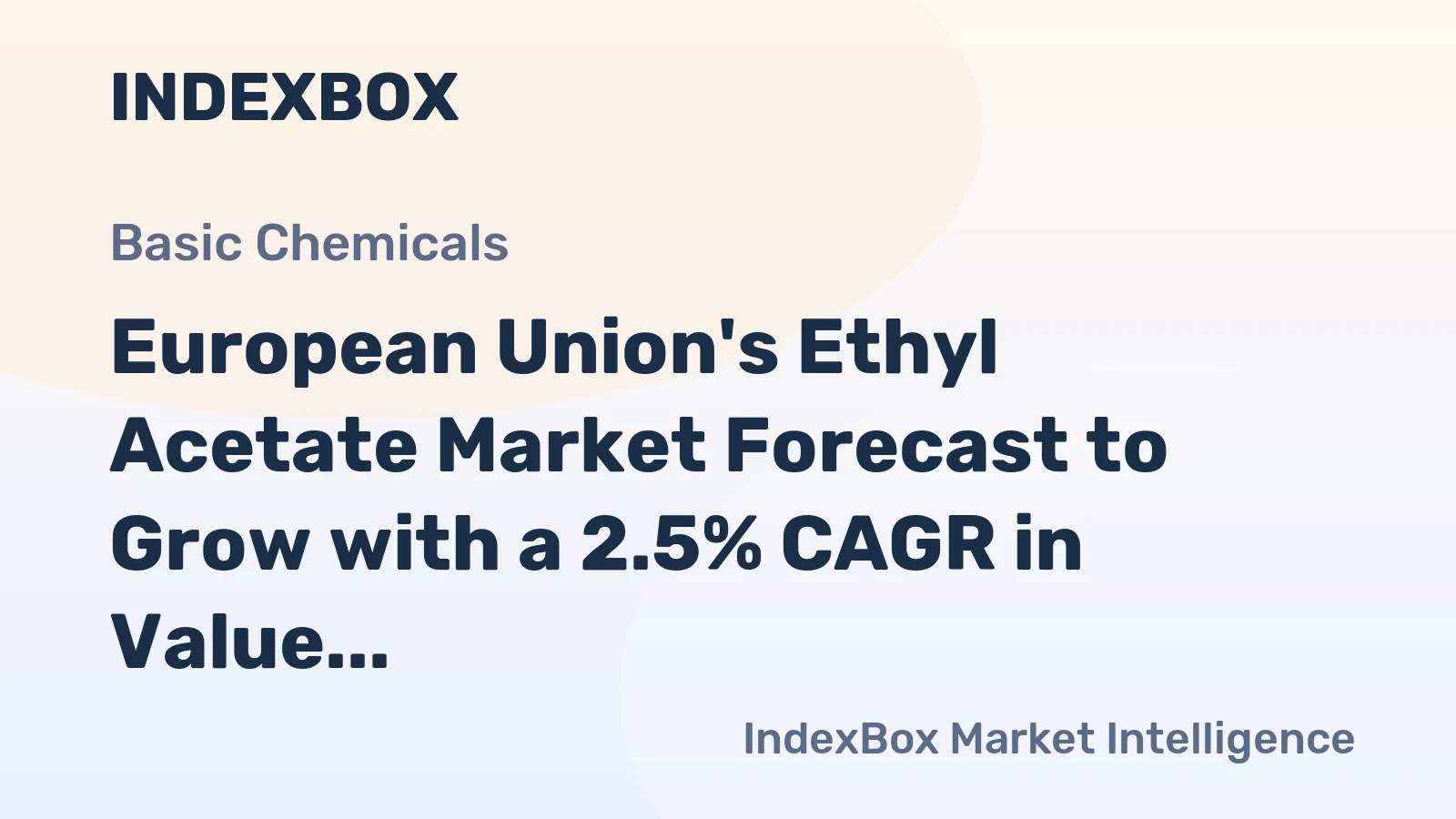 European Union's Ethyl Acetate Market Forecast to Grow with a 2.5% CAGR in Value Terms
