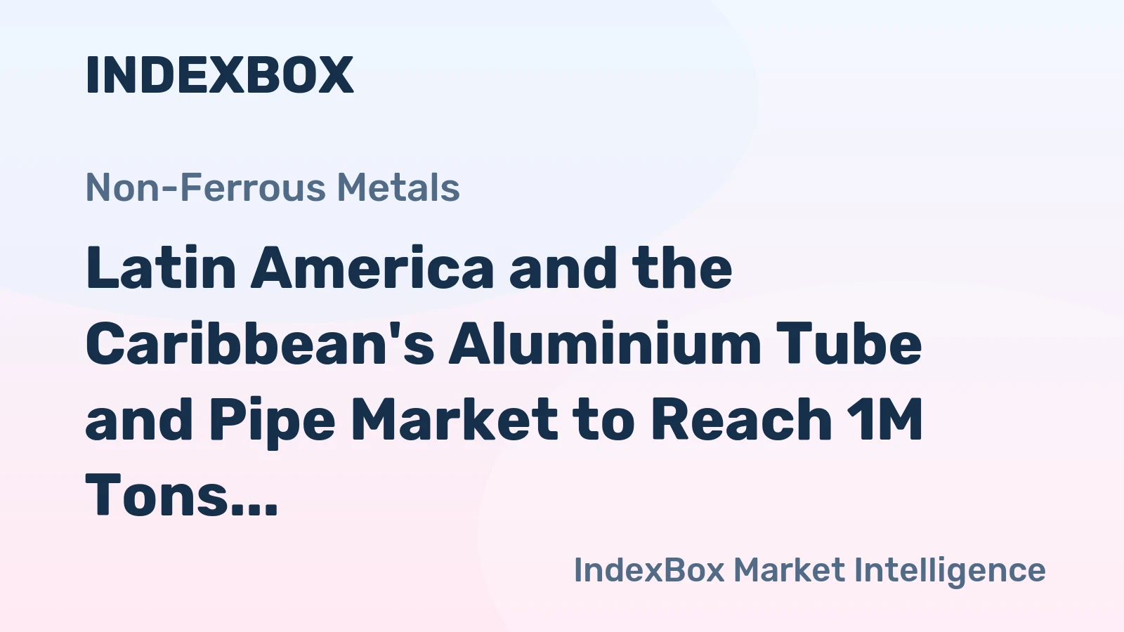 Latin America and the Caribbean's Aluminium Tube and Pipe Market to Reach 1M Tons and $9.6B by 2035