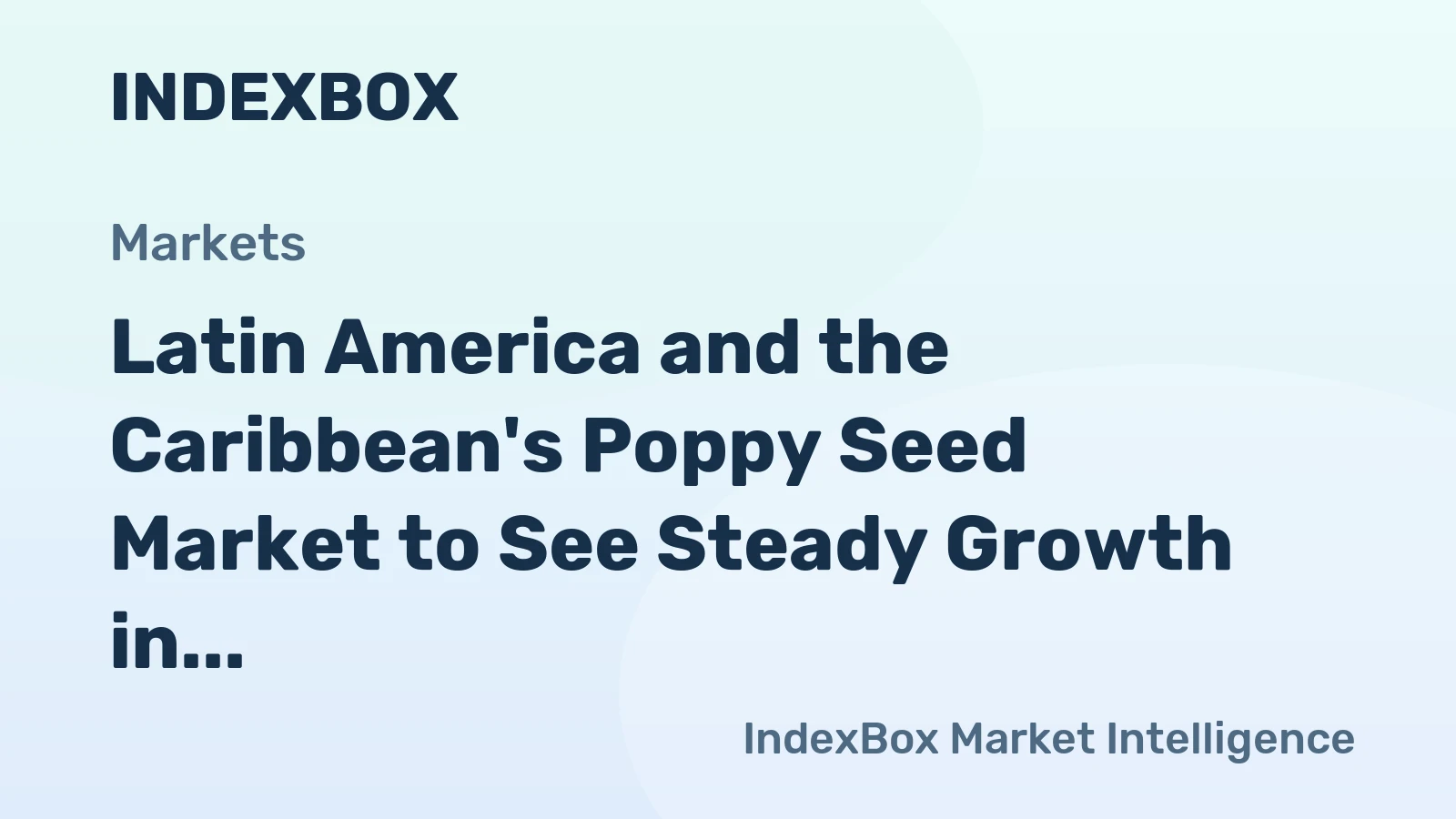 Latin America and the Caribbean's Poppy Seed Market to See Steady Growth in Volume and Value