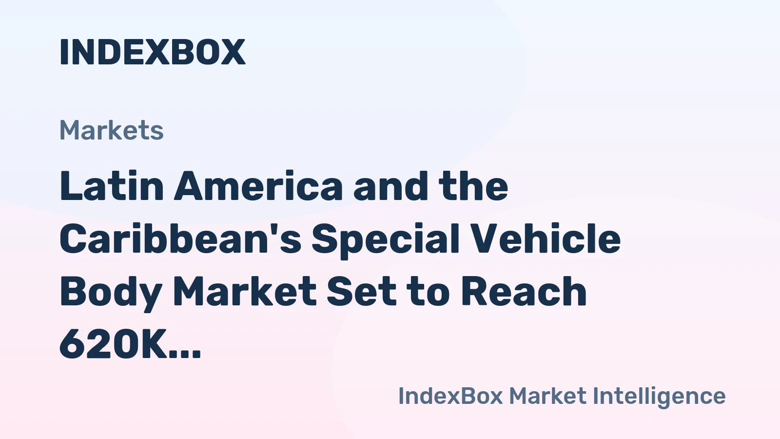 Latin America and the Caribbean's Special Vehicle Body Market Set to Reach 620K Units Valued at $7.2 Billion by 2035