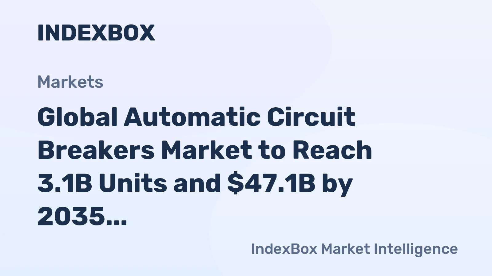 Global Automatic Circuit Breakers Market to Reach 3.1B Units and $47.1B by 2035, Driven by Increasing Demand