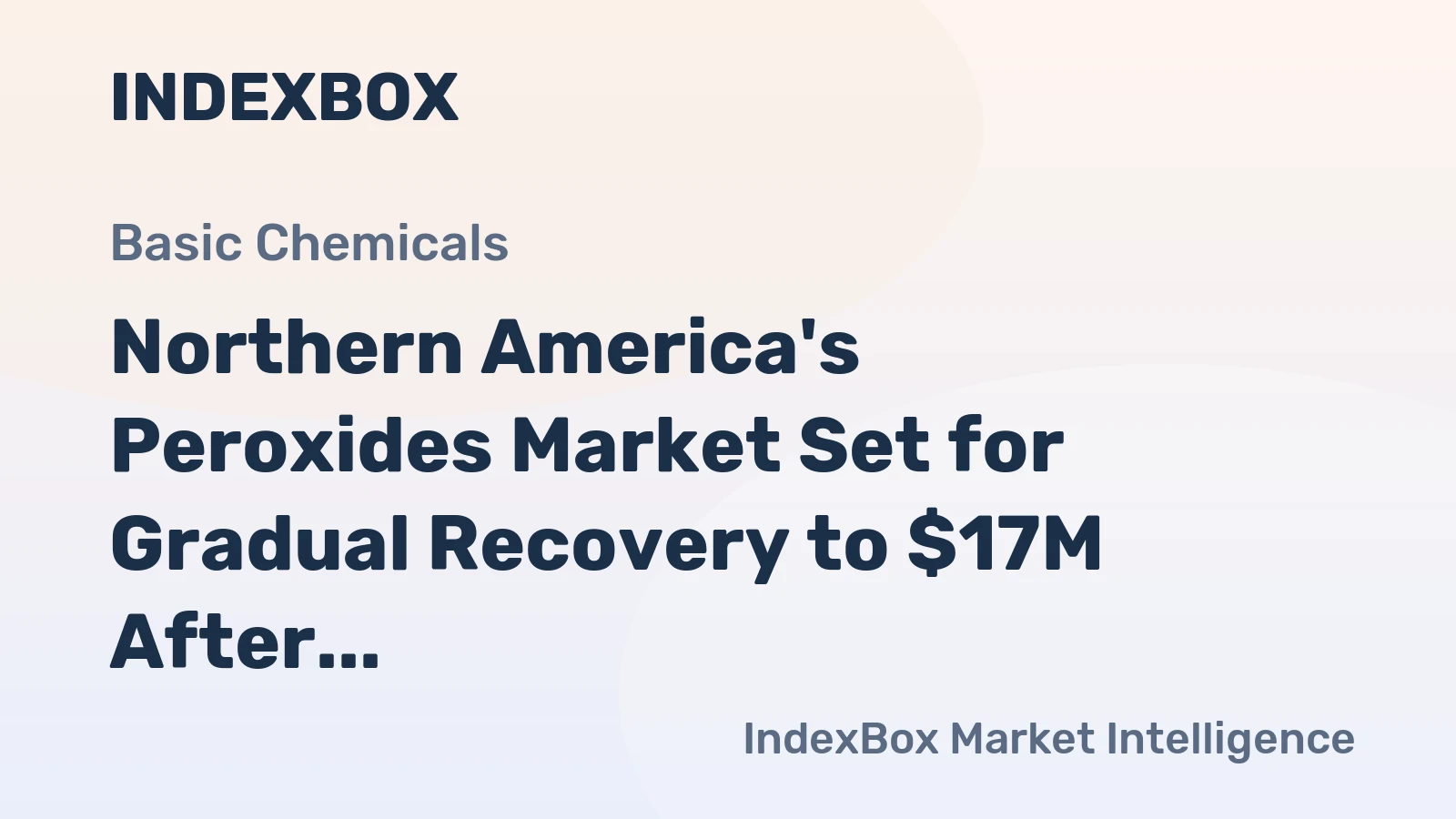 Northern America's Peroxides Market Set for Gradual Recovery to $17M After Sharp Contraction