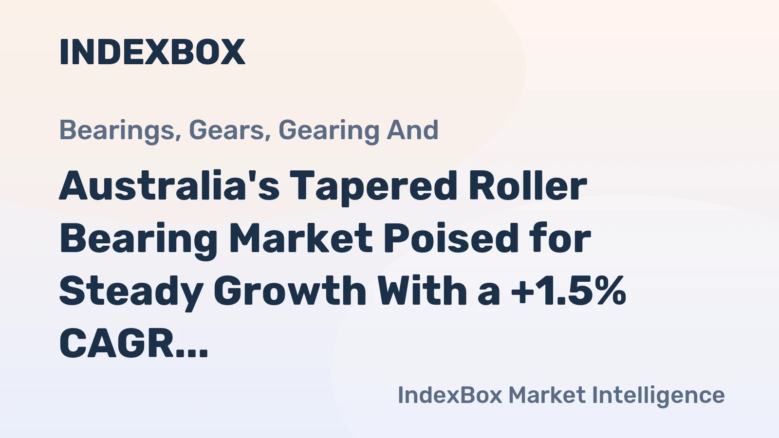 Australia's Tapered Roller Bearing Market Poised for Steady Growth With a +1.5% CAGR Forecast