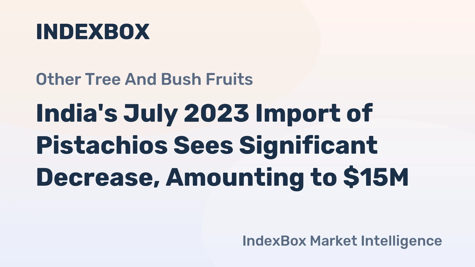 India's July 2023 Import of Pistachios Sees Significant Decrease, Amounting to $15M