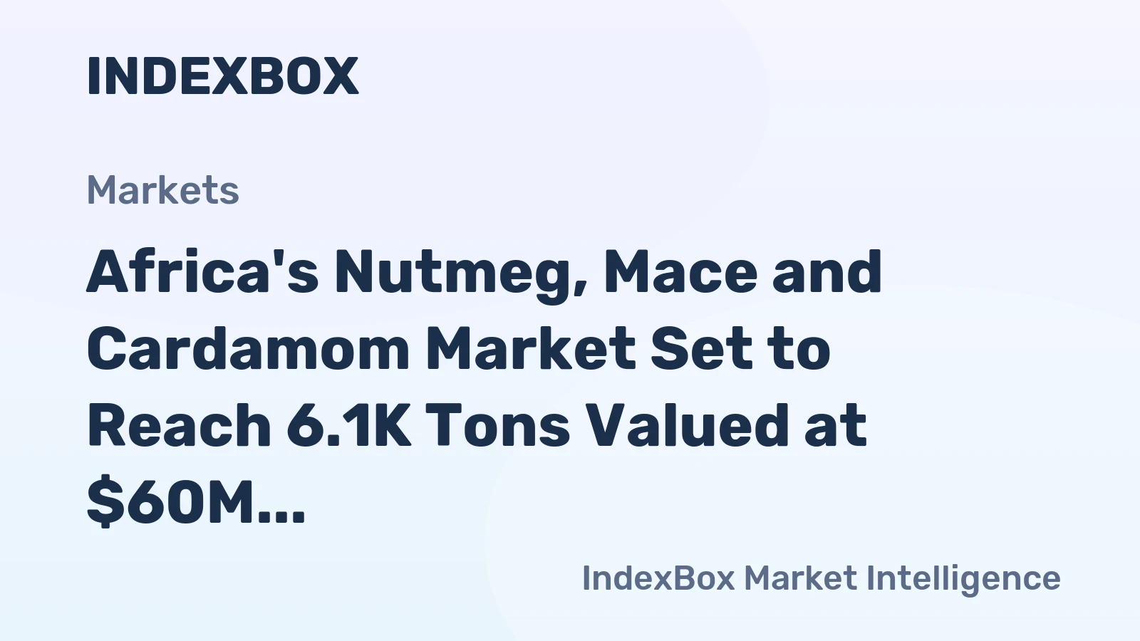 Africa's Nutmeg, Mace and Cardamom Market Set to Reach 6.1K Tons Valued at $60M by 2035