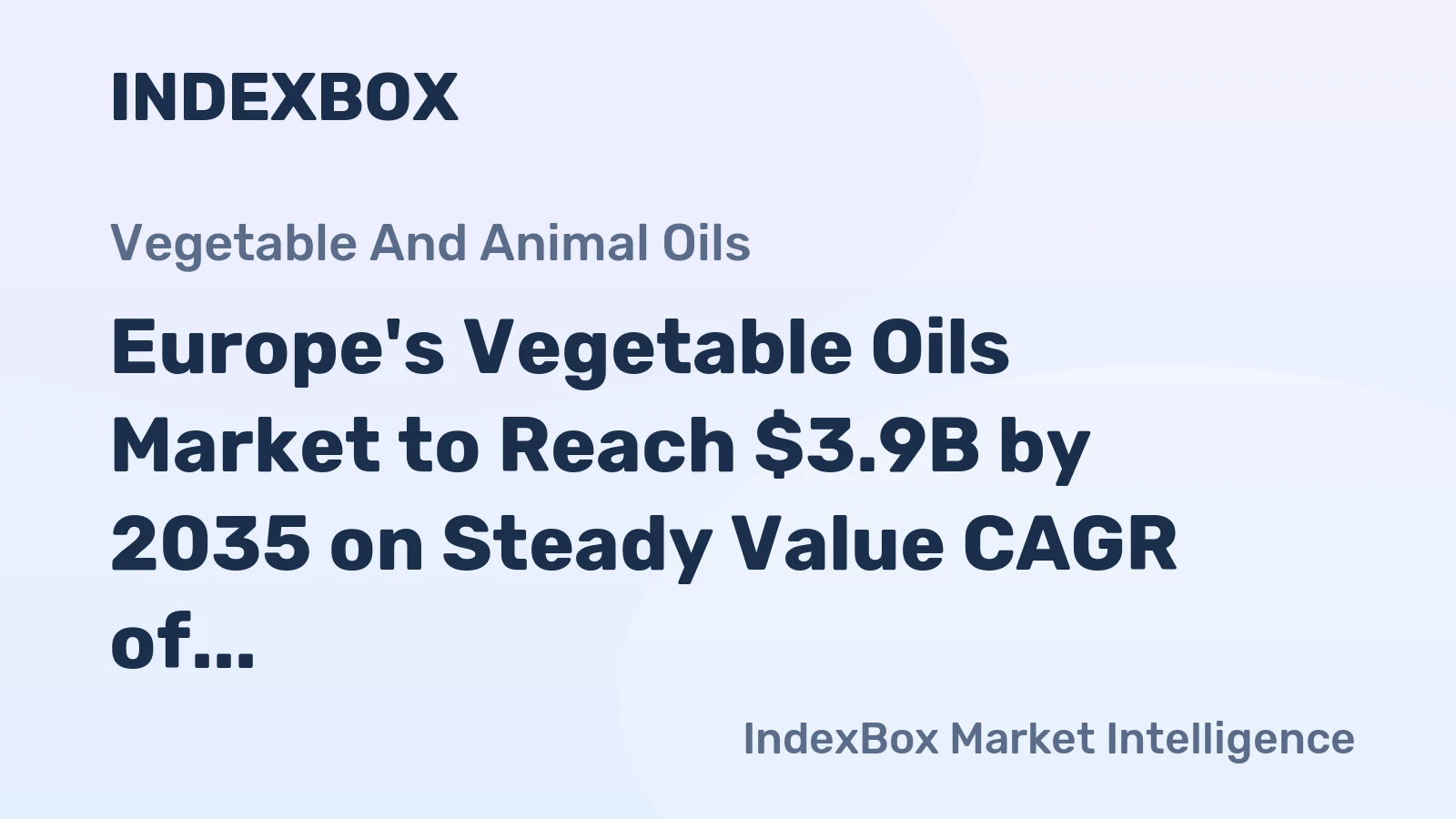 Europe's Vegetable Oils Market to Reach $3.9B by 2035 on Steady Value CAGR of +2.2%