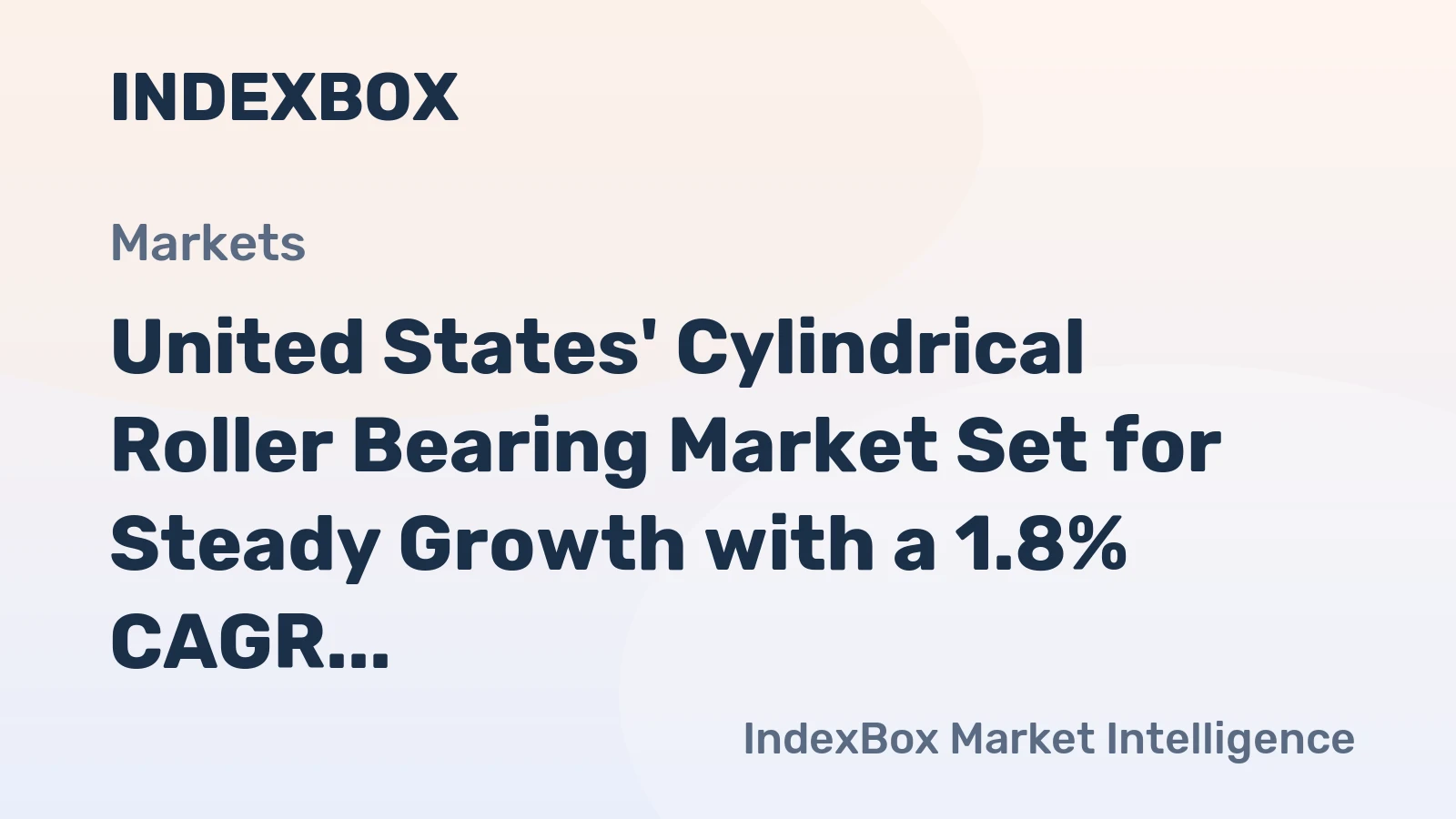 United States' Cylindrical Roller Bearing Market Set for Steady Growth with a 1.8% CAGR