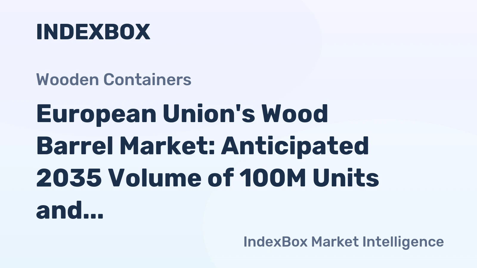 European Union's Wood Barrel Market: Anticipated 2035 Volume of 100M Units and Value of $4B