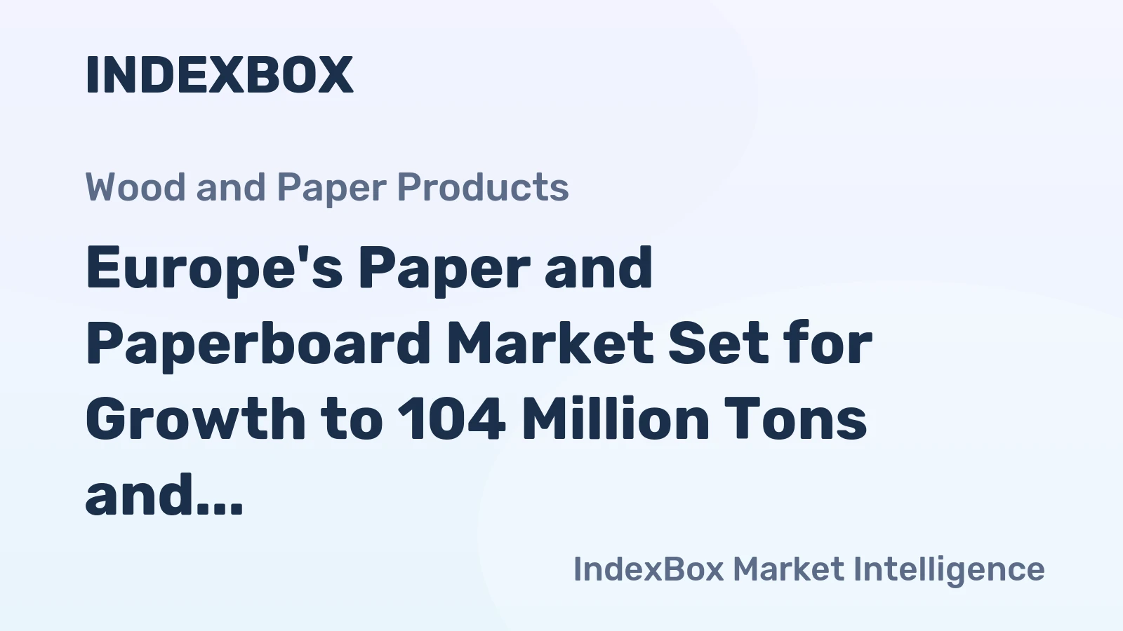 Europe's Paper and Paperboard Market Set for Growth to 104 Million Tons and $125 Billion