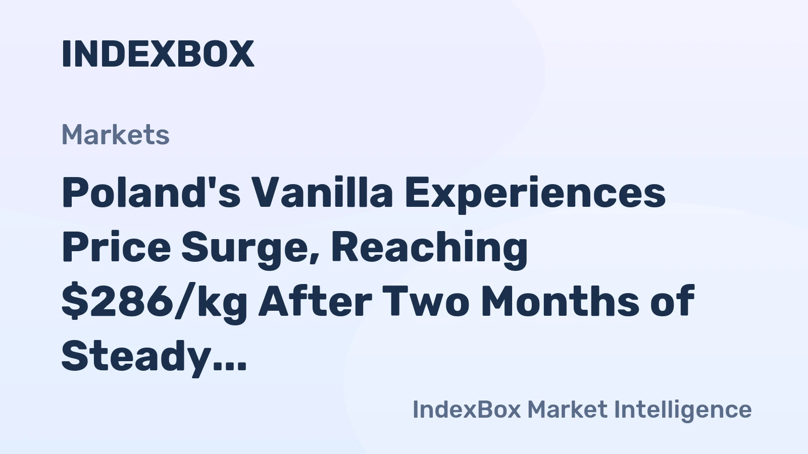 Poland's Vanilla Experiences Price Surge, Reaching $286/kg After Two Months of Steady Increase