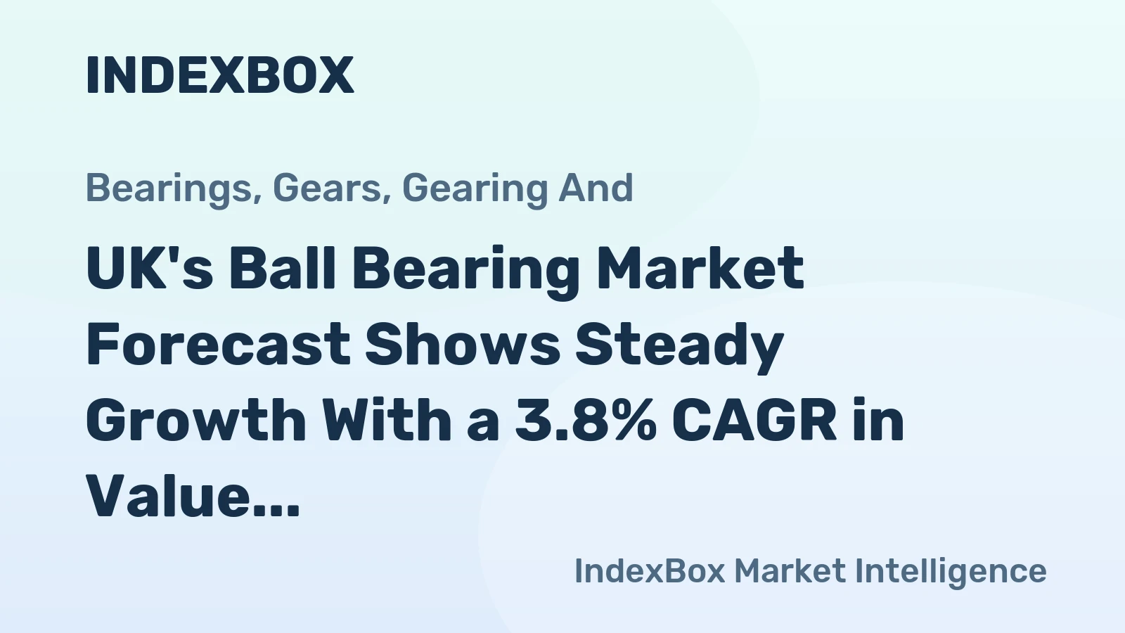 UK's Ball Bearing Market Forecast Shows Steady Growth With a 3.8% CAGR in Value