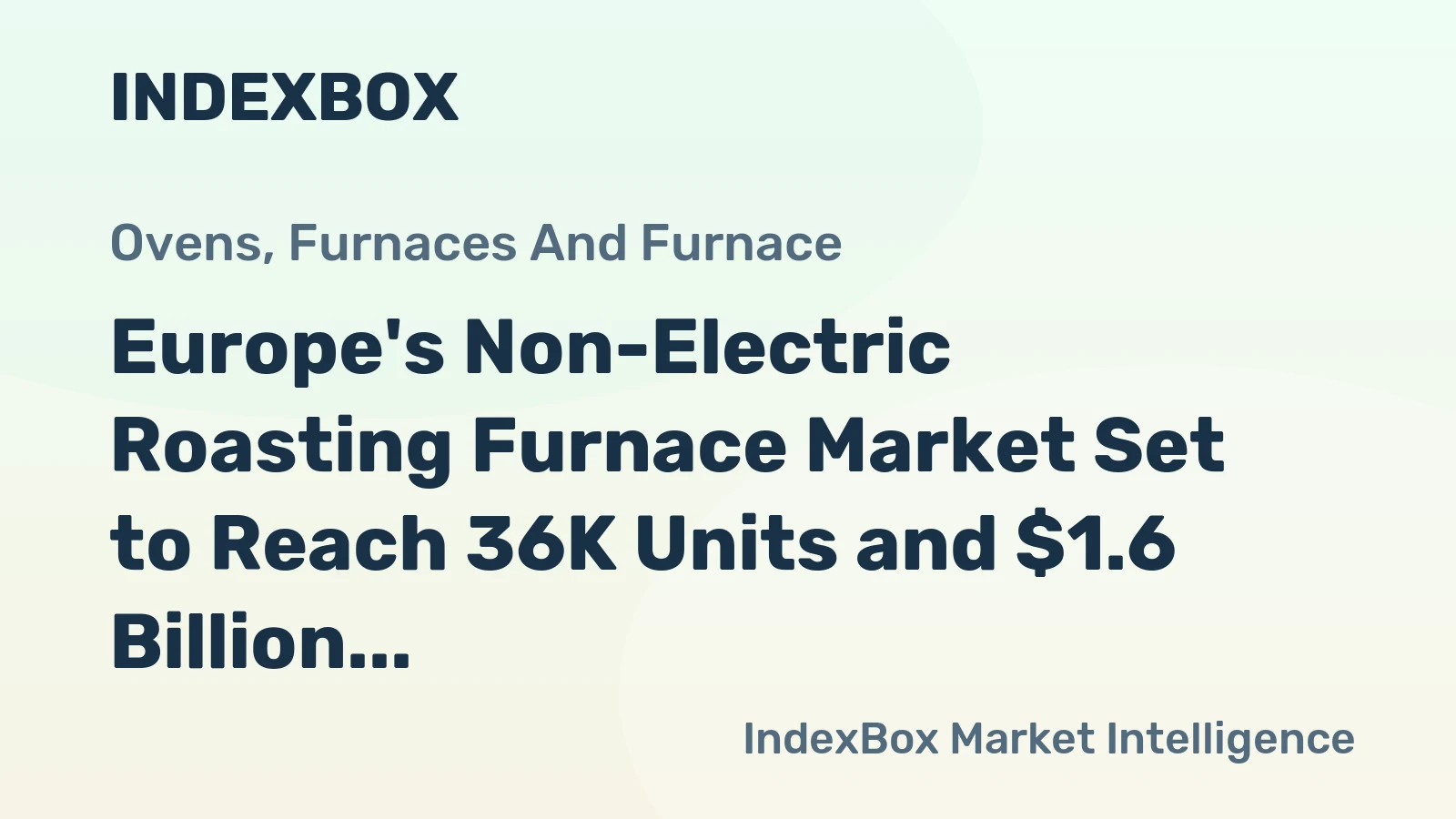 Europe's Non-Electric Roasting Furnace Market Set to Reach 36K Units and $1.6 Billion by 2035