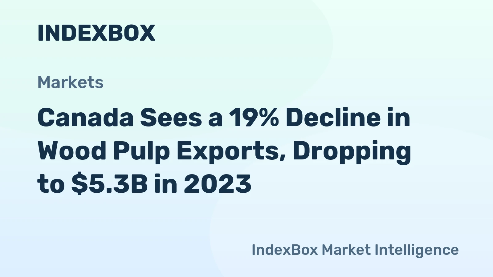 Canada Sees a 19% Decline in Wood Pulp Exports, Dropping to $5.3B in 2023