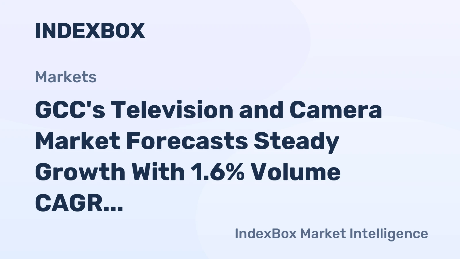 GCC's Television and Camera Market Forecasts Steady Growth With 1.6% Volume CAGR Despite Recent Contraction