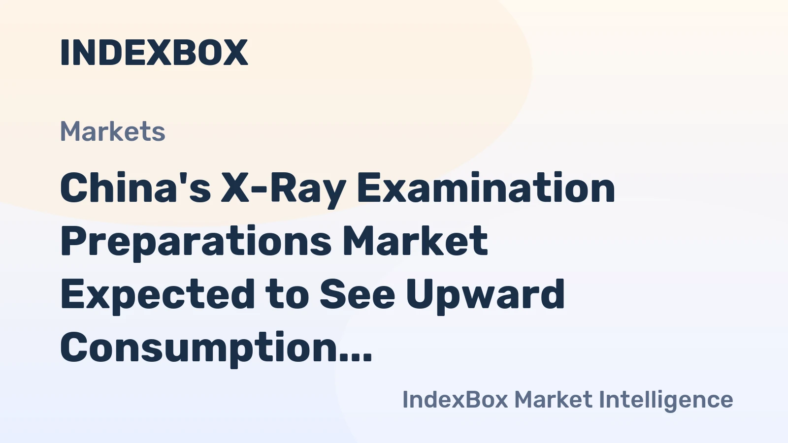 China's X-Ray Examination Preparations Market Expected to See Upward Consumption Trend Over Next Decade, with Volume Reaching 38K Tons and Value Reaching $2.9B by 2035