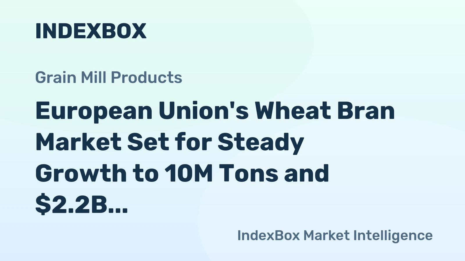European Union's Wheat Bran Market Set for Steady Growth to 10M Tons and $2.2B