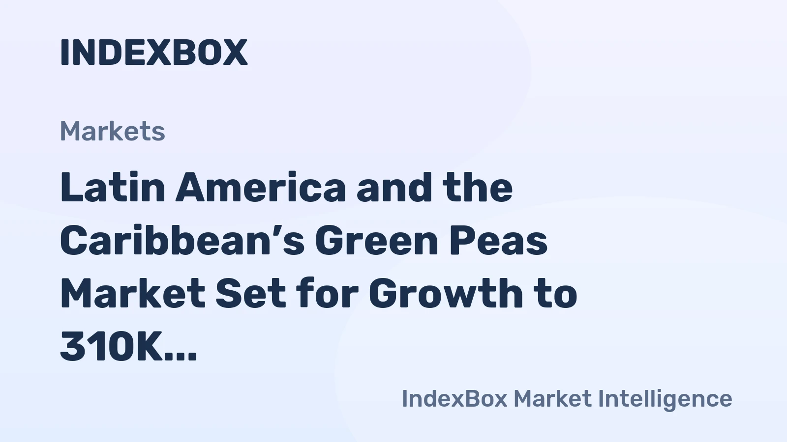 Latin America and the Caribbean’s Green Peas Market Set for Growth to 310K Tons and $1 Billion