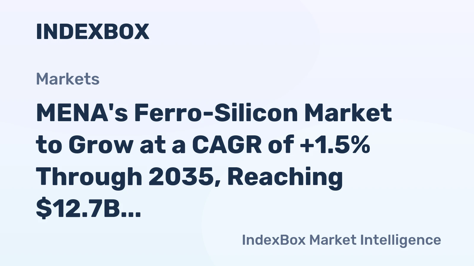 MENA's Ferro-Silicon Market to Grow at a CAGR of +1.5% Through 2035, Reaching $12.7B in Value