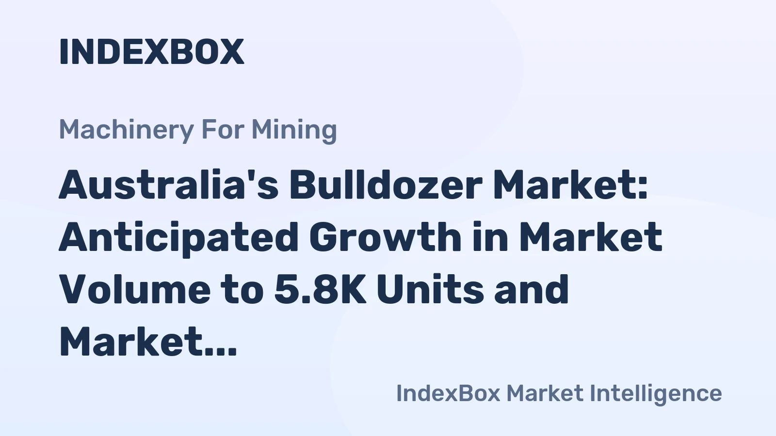Australia's Bulldozer Market: Anticipated Growth in Market Volume to 5.8K Units and Market Value to $1.1B by 2035