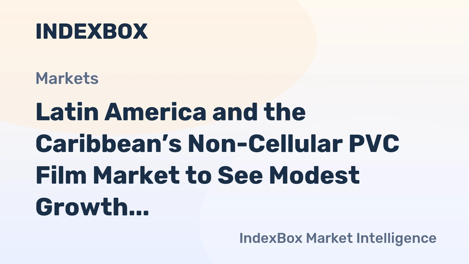 Latin America and the Caribbean’s Non-Cellular PVC Film Market to See Modest Growth With a 1.4% CAGR in Value