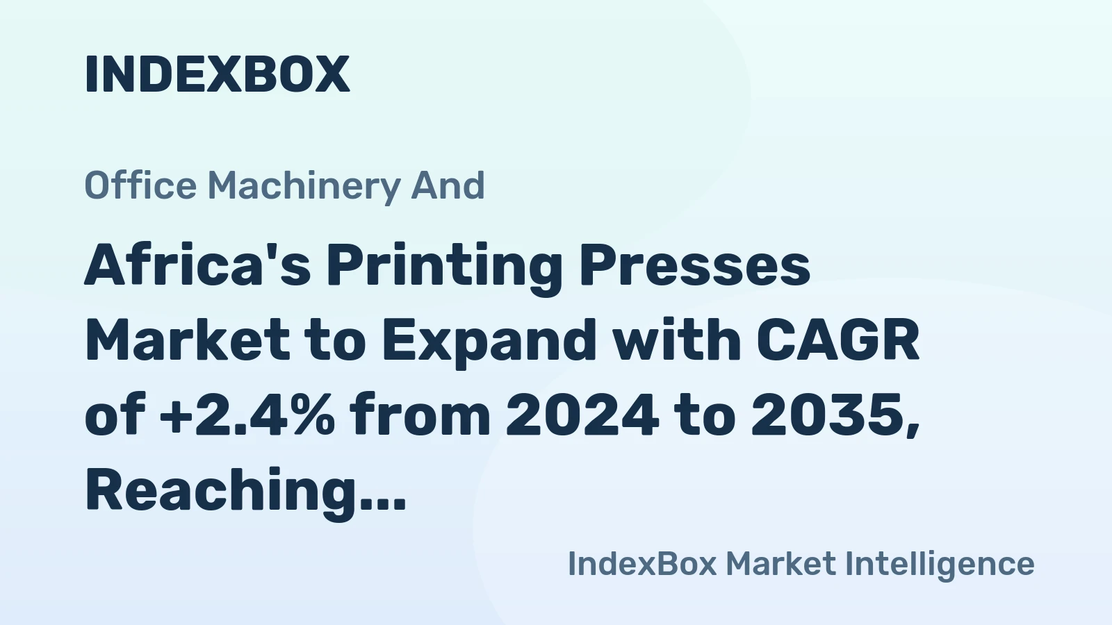 Africa's Printing Presses Market to Expand with CAGR of +2.4% from 2024 to 2035, Reaching $355M by End of Forecast Period