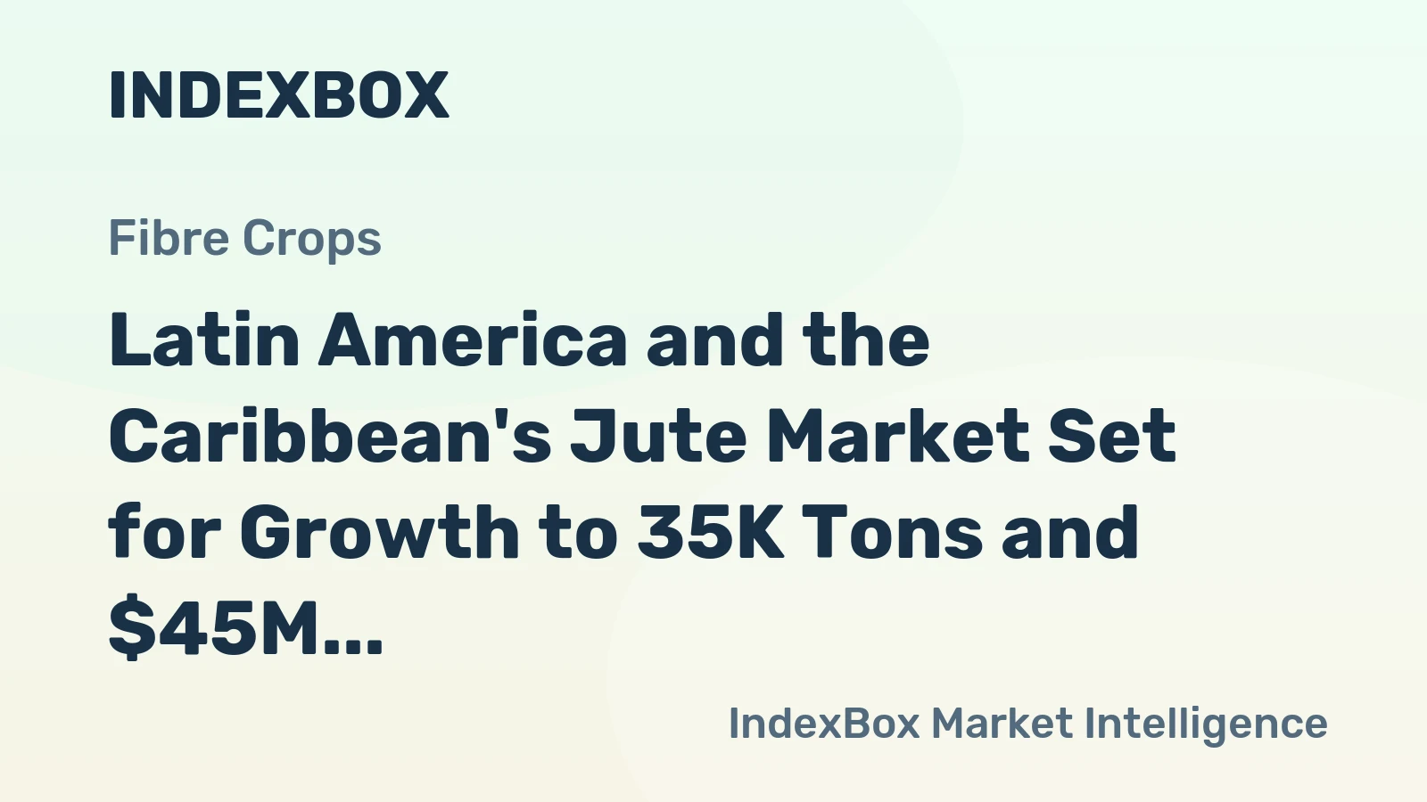 Latin America and the Caribbean's Jute Market Set for Growth to 35K Tons and $45M