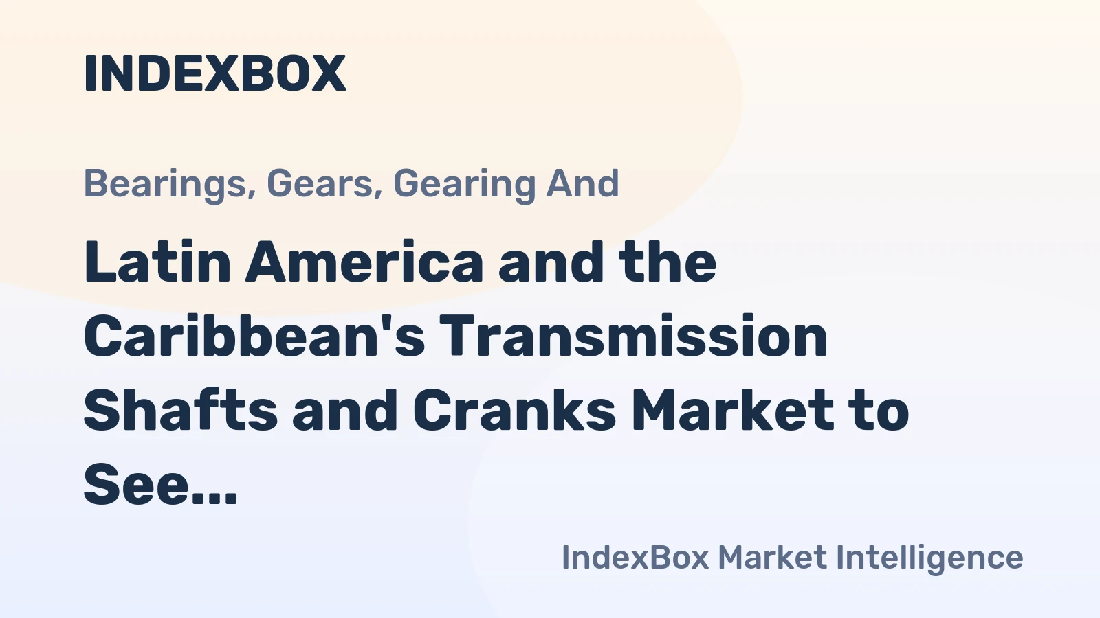 Latin America and the Caribbean's Transmission Shafts and Cranks Market to See Steady Growth With a 1.4% CAGR
