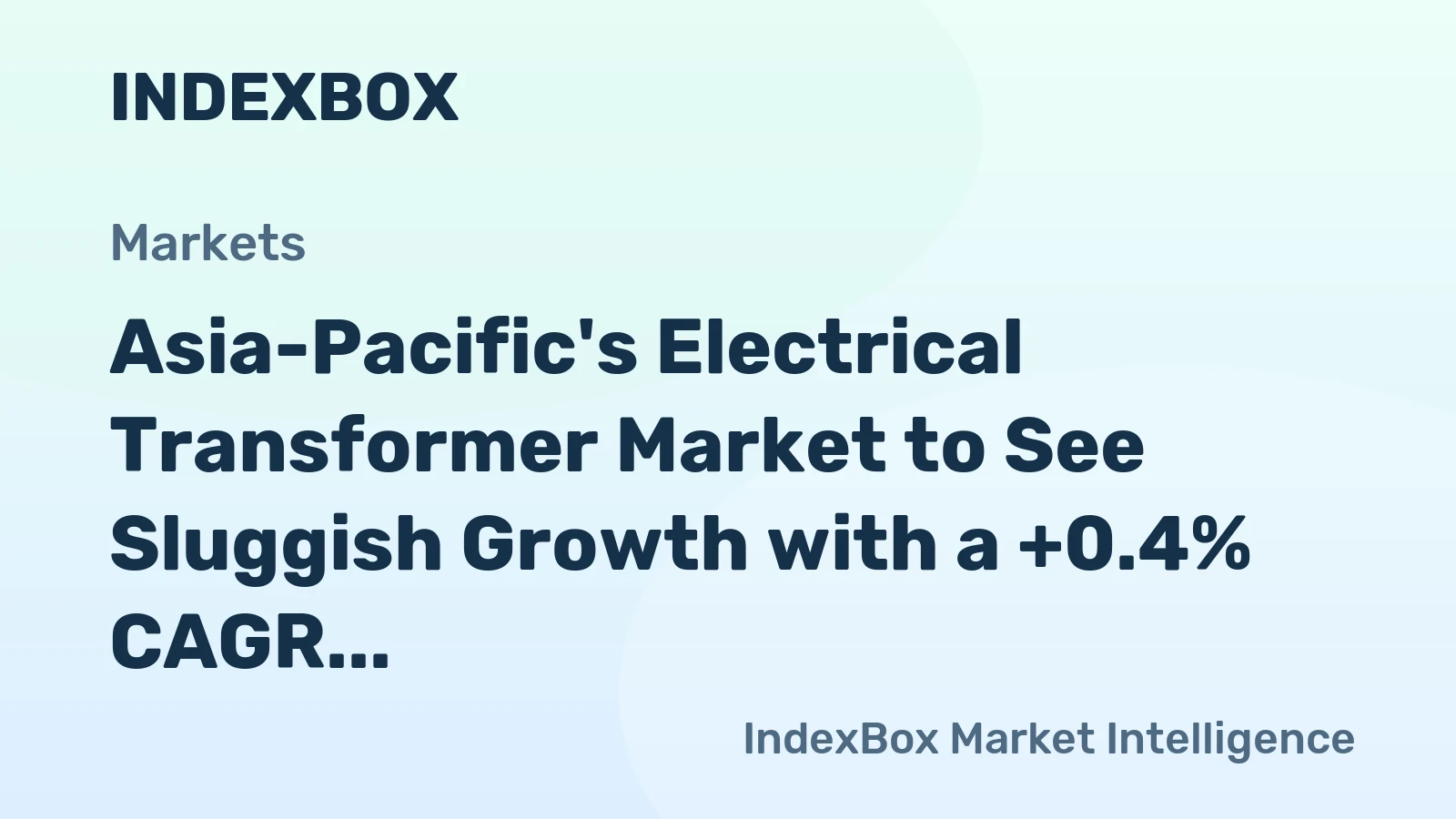 Asia-Pacific's Electrical Transformer Market to See Sluggish Growth with a +0.4% CAGR