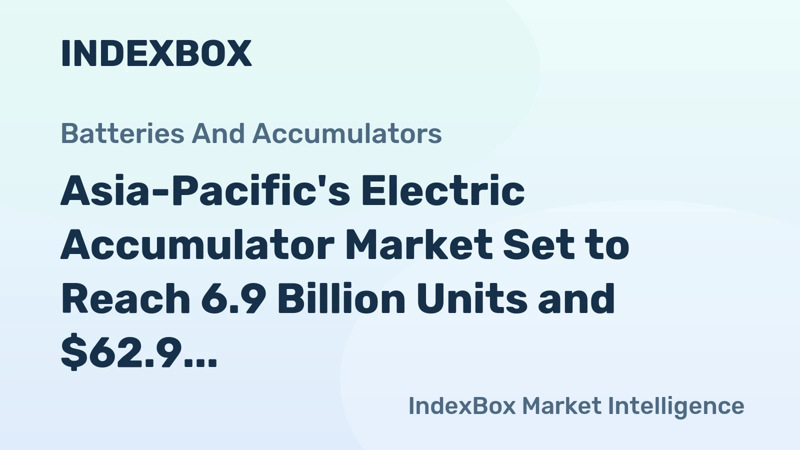 Asia-Pacific's Electric Accumulator Market Set to Reach 6.9 Billion Units and $62.9 Billion