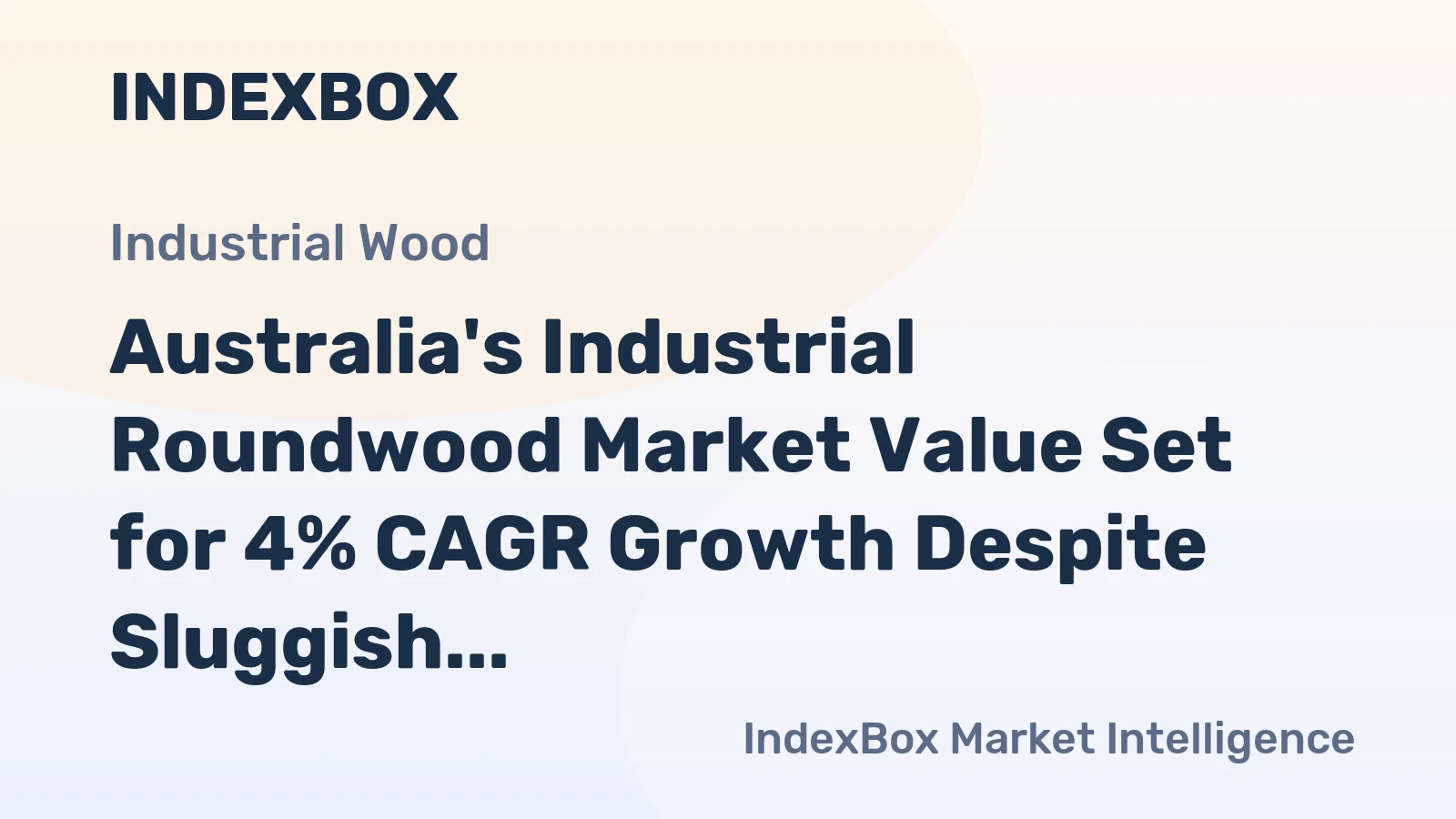 Australia's Industrial Roundwood Market Value Set for 4% CAGR Growth Despite Sluggish Volume Expansion
