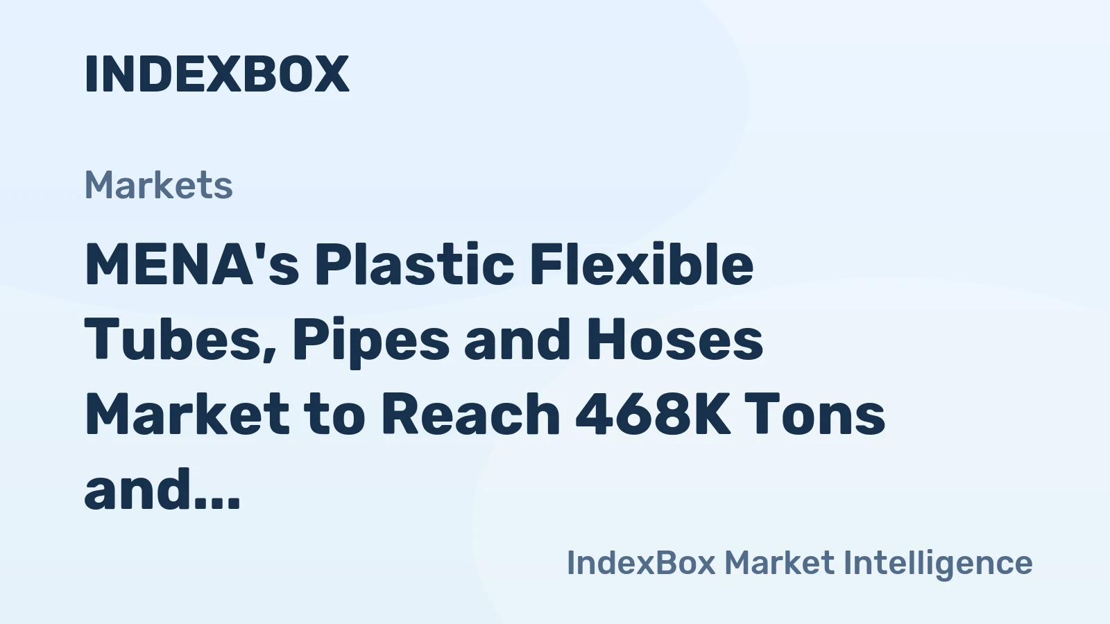 MENA's Plastic Flexible Tubes, Pipes and Hoses Market to Reach 468K Tons and $1.9B by 2035