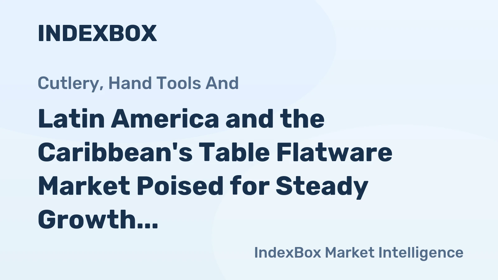 Latin America and the Caribbean's Table Flatware Market Poised for Steady Growth with a +1.4% CAGR in Value