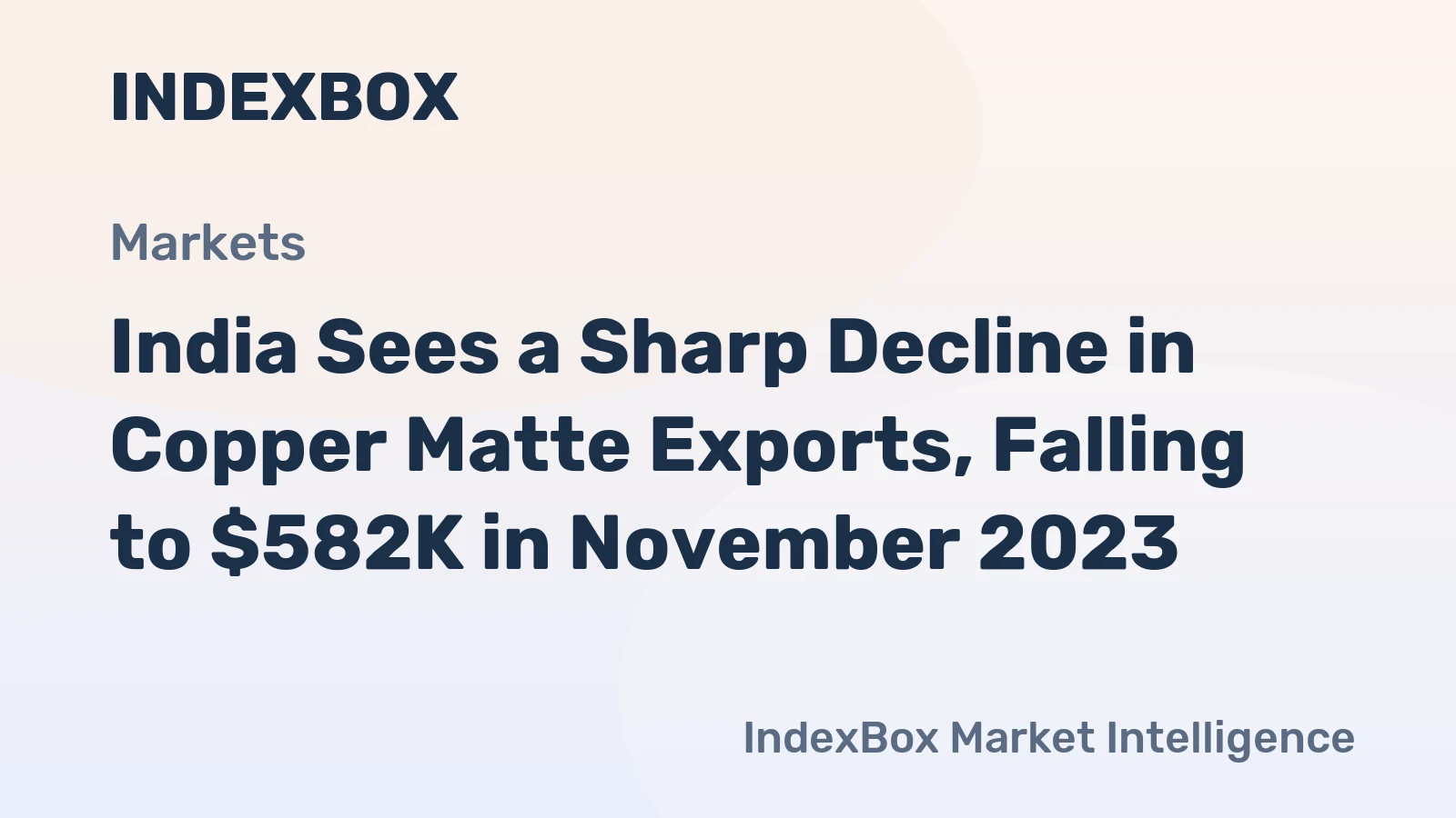 India Sees a Sharp Decline in Copper Matte Exports, Falling to $582K in November 2023.