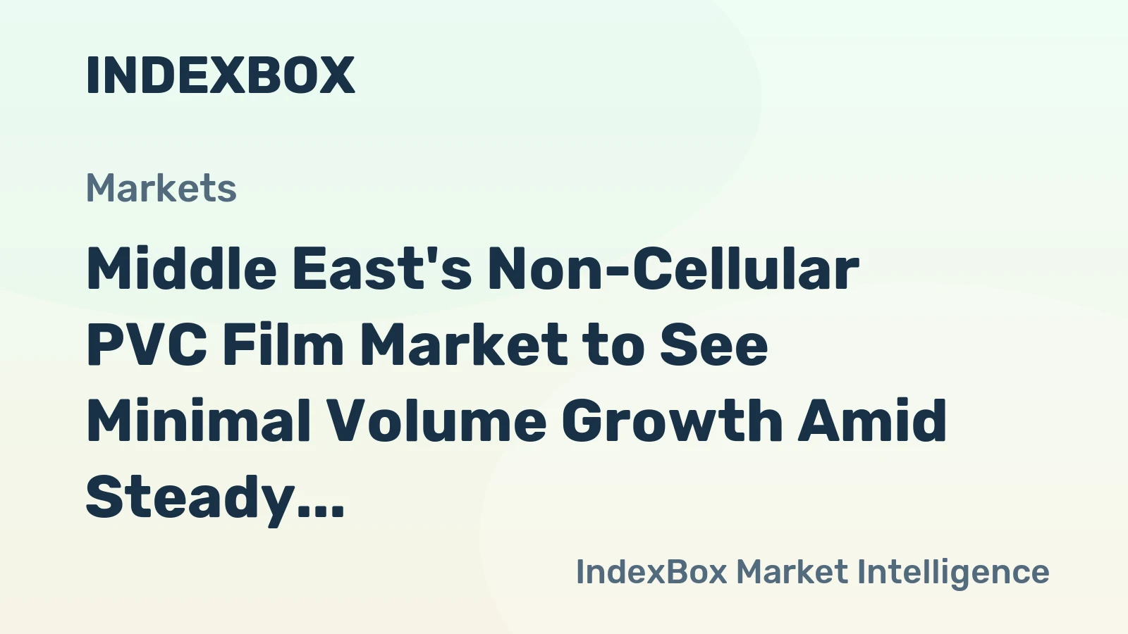 Middle East's Non-Cellular PVC Film Market to See Minimal Volume Growth Amid Steady Value Increase