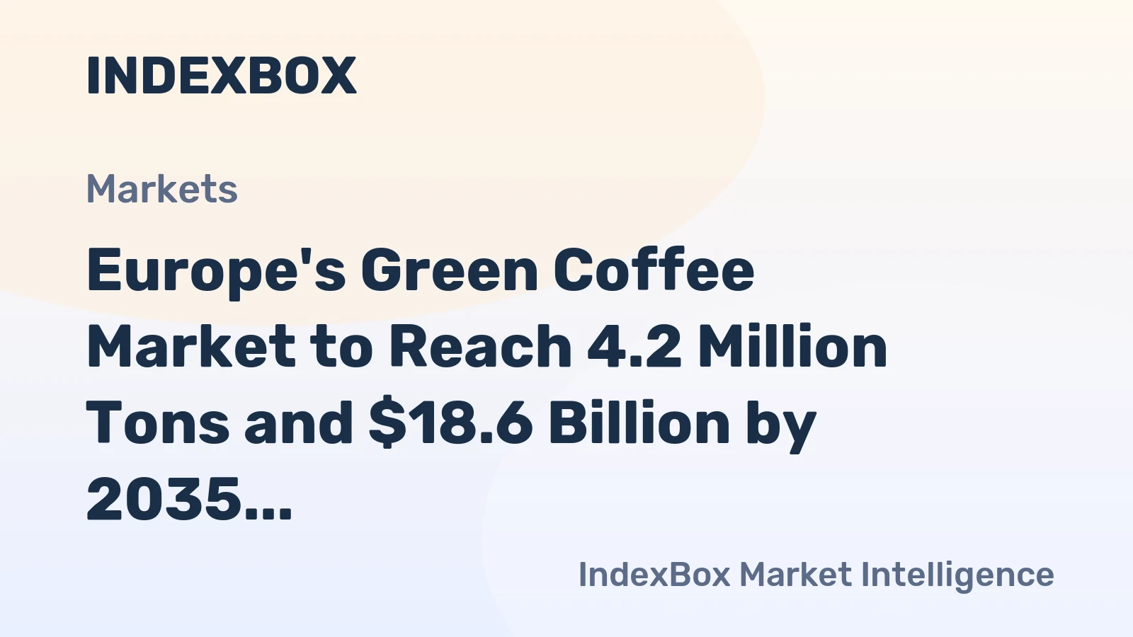 Europe's Green Coffee Market to Reach 4.2 Million Tons and $18.6 Billion by 2035