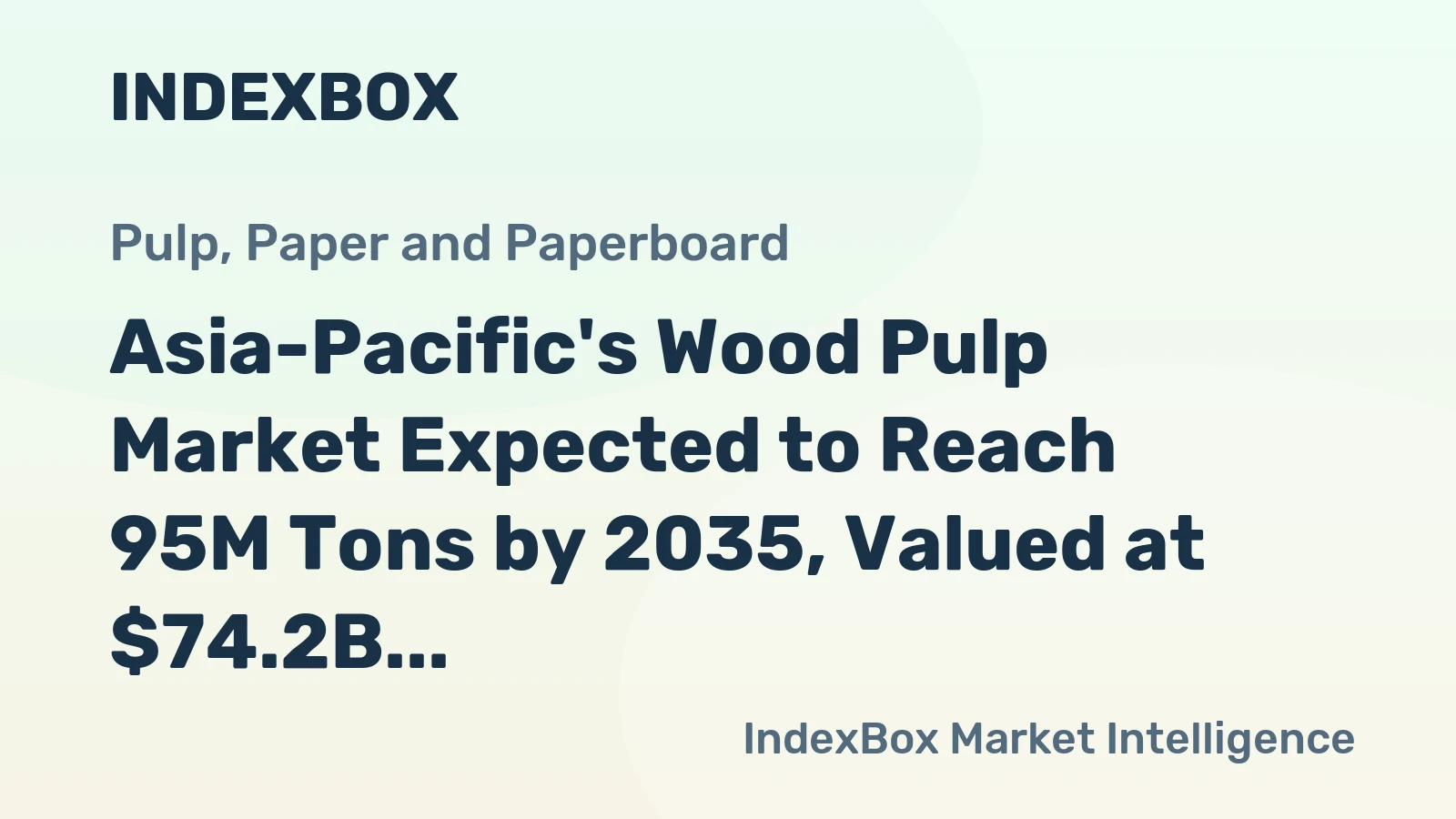 Asia-Pacific's Wood Pulp Market Expected to Reach 95M Tons by 2035, Valued at $74.2B