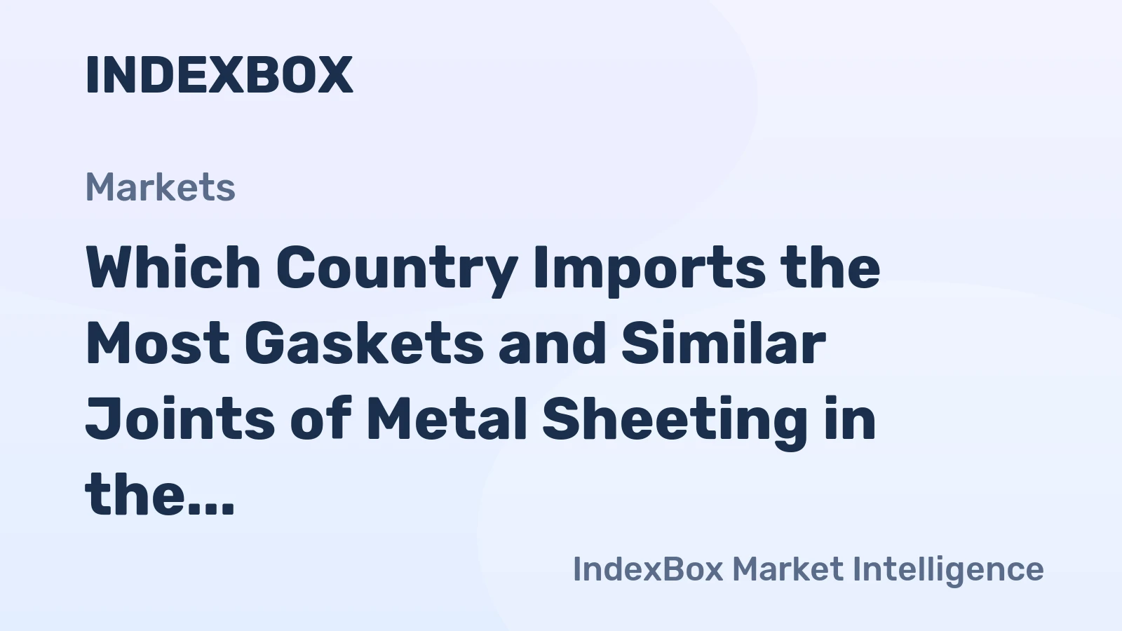 Which Country Imports the Most Gaskets and Similar Joints of Metal Sheeting in the World?