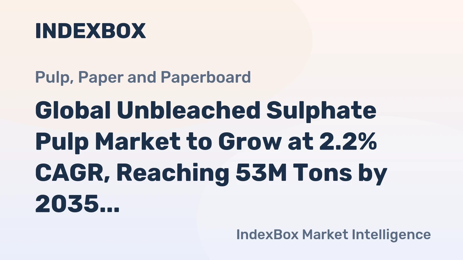 Global Unbleached Sulphate Pulp Market to Grow at 2.2% CAGR, Reaching 53M Tons by 2035