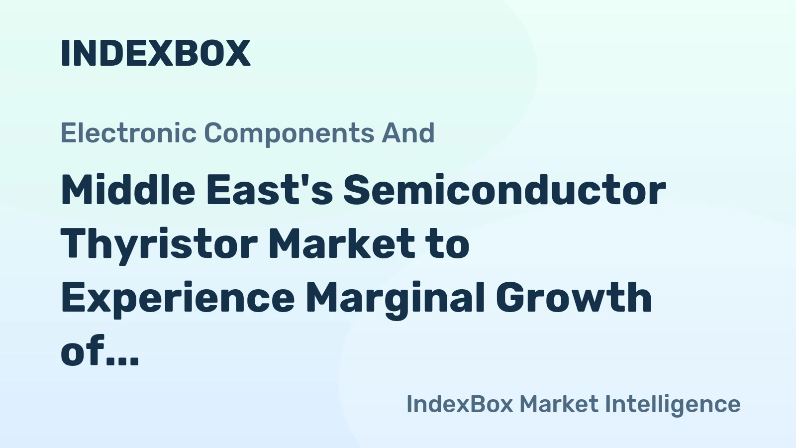 Middle East's Semiconductor Thyristor Market to Experience Marginal Growth of 0.7% CAGR over Next Decade
